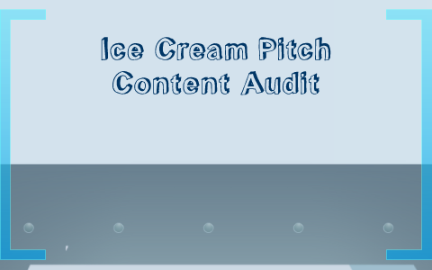 Ice Cream Pitch - Content Audit by Hannah Beesley on Prezi