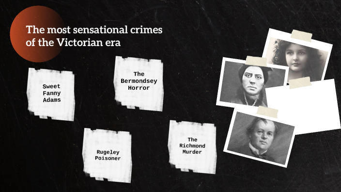 Famous crime cases victorian age by Jacopo Casati on Prezi