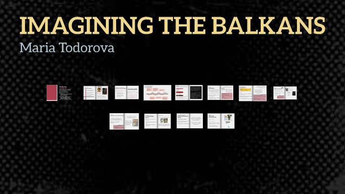 Imagining the Balkans Maria Todorova by Lizard Raders on Prezi