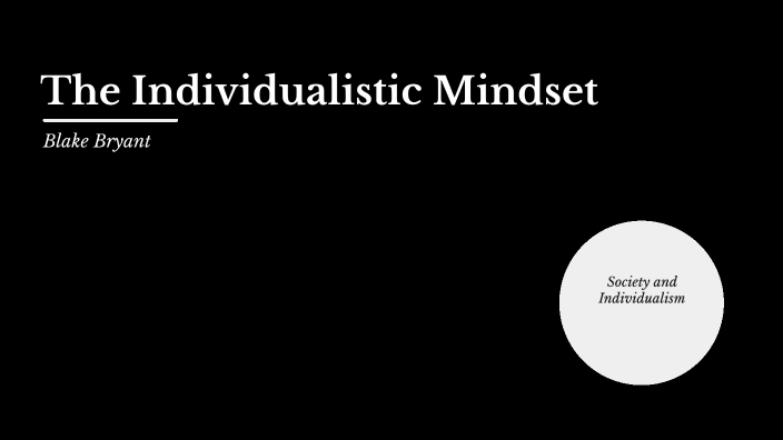 The Individualistic Mindset by Blake Bryant on Prezi