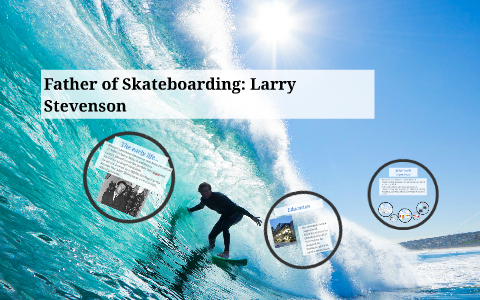 Father of Skateboarding: Larry Stevenson by on Prezi