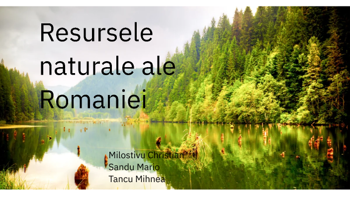 Resursele naturale ale Romaniei by Chris 10 on Prezi