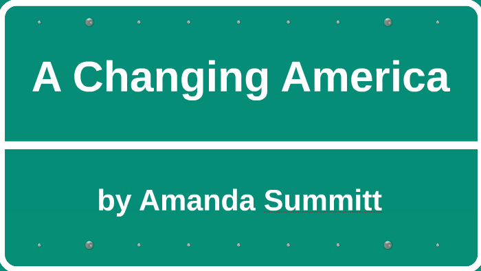 A Changing America by Amanda Summitt on Prezi