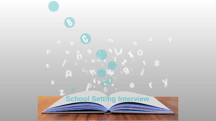 School Setting Interview Assessment by Morgan Ryder on Prezi