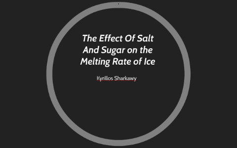 The Effect Of Salt And Sugar on the Melting Rate of Ice by Kyrillos S ...