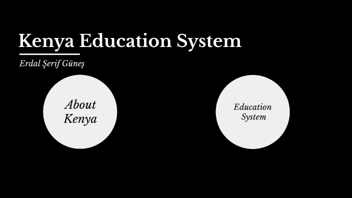 Kenya Educational System by erdal Gunes on Prezi