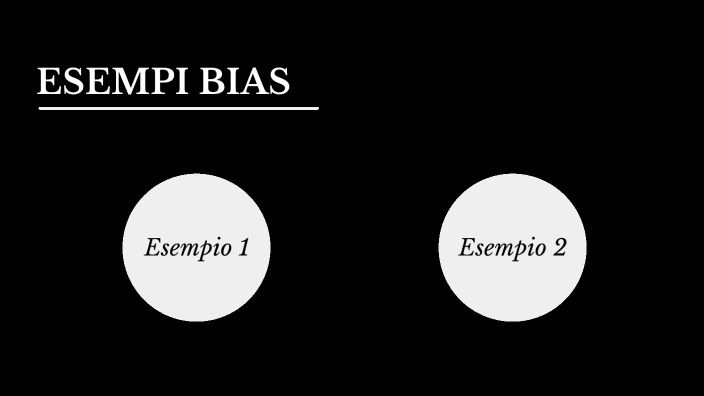 Esempi Bias by Alessia Sant on Prezi
