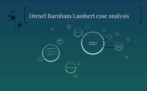 Drexel Burnham Lambert case analysis by Julius Bubnys on Prezi