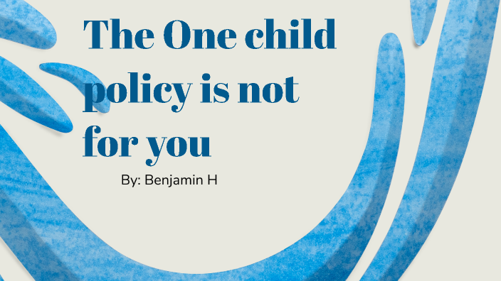 Why you should NOT use the One Child Policy by Benjamin Harris on Prezi