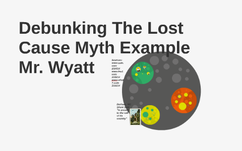 Debunking The Lost Cause Myth Example by Terry Wyatt on Prezi