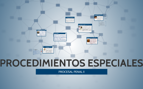 PROCEDIMIENTOS ESPECIALES PROCESAL PENAL by Gusmary usea on Prezi