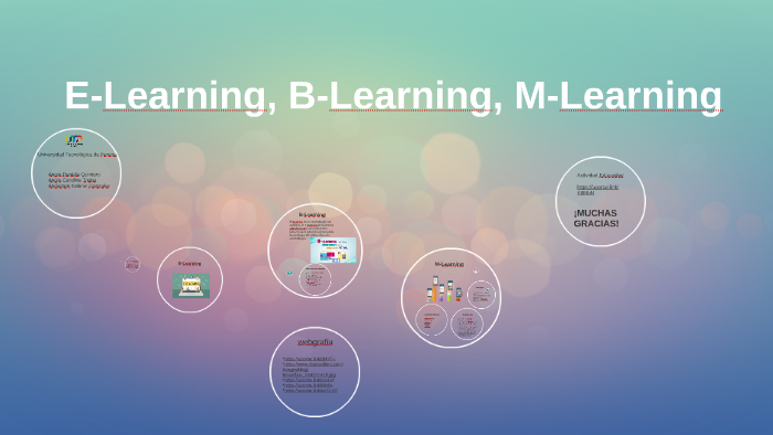E-Learning, B-Learning, M-Learning by angie trejos on Prezi
