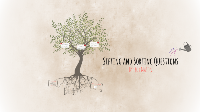 Sifting and Sorting Questions by Joy Mason on Prezi