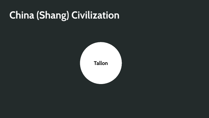 China (Shang) Civilization by Tallon Elijah on Prezi