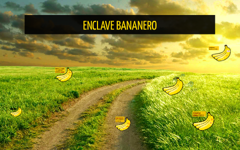 ENCLAVE BANANERO by Margie Pineda on Prezi