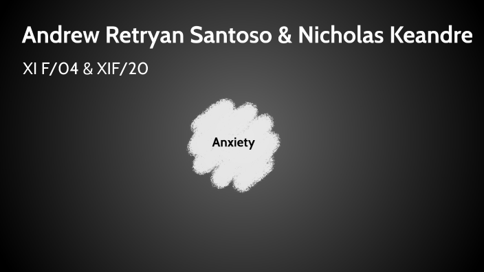 Anxiety - Andrew&Nick by X - I - 03 - Andrew Retryan Santoso on Prezi