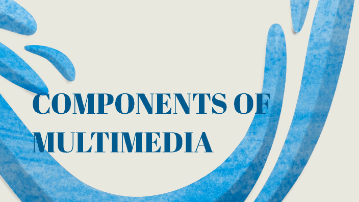 COMPONENTS OF MULTIMEDIA by Alicia M on Prezi