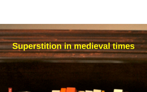Superstition in medieval times by Dikla Meitis on Prezi