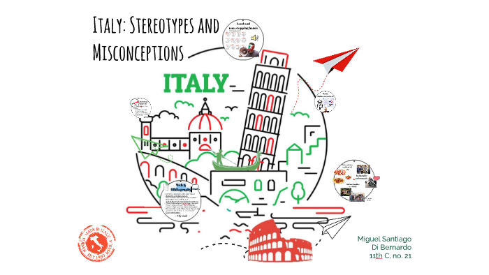 Italy: Stereotypes and Misconceptions by Miguel Di Bernardo on Prezi