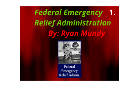 Federal Emergency Relief Administration by Ryan Mundy on Prezi