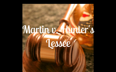 Martin v. Hunter Lesse 1816 by Claire Hammons on Prezi