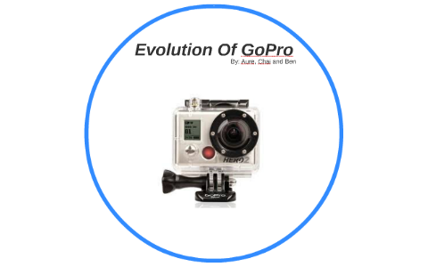 Evolution Of GoPro by Aure man on Prezi