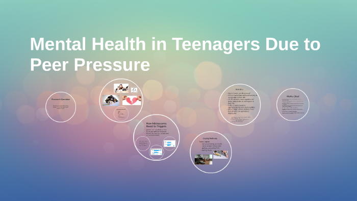 Mental Health in Teenagers Due to Peer Pressure by Emily Dillon on Prezi