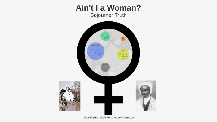 "Ain't I a Woman?" by Sojourner Truth Analysis by Hannah Seppala on Prezi