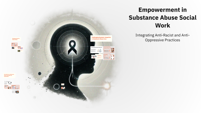 Empowerment in Substance Abuse Social Work by kevin Locklear on Prezi