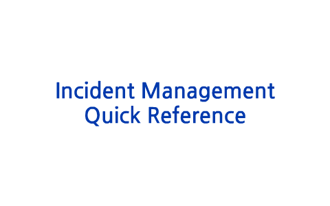 Incident Management Quick Reference Guide by christopher lindsey on Prezi