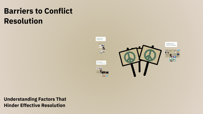 Barriers to Conflict Resolution by kunal das on Prezi