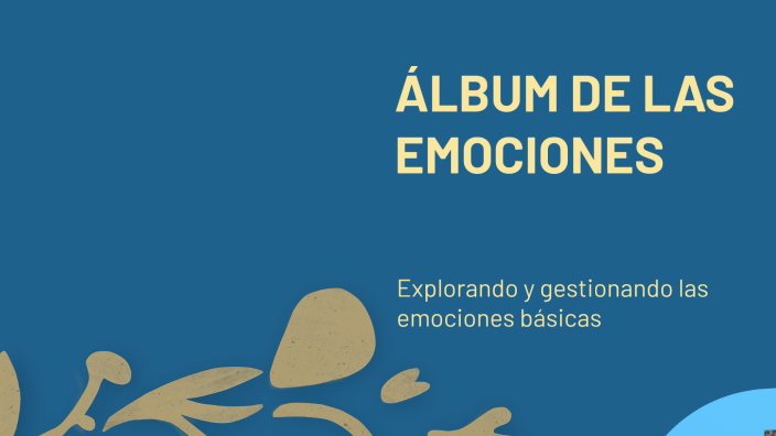 ÁLBUM DE LAS EMOCIONES by ISIDORO LARA PABLO on Prezi