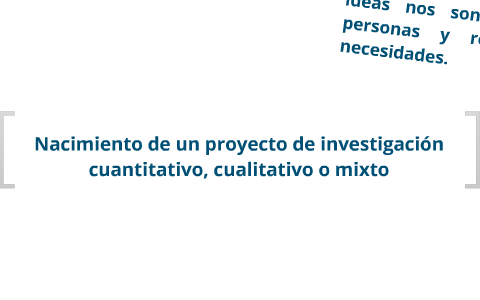 Nacimiento de un proyecto de investigación by Fernando Granillo on Prezi