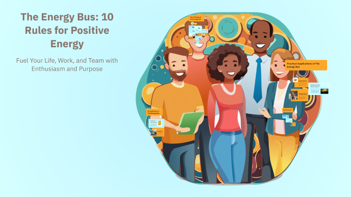 The Energy Bus: 10 Rules for Positive Energy by Brandie Burns on Prezi