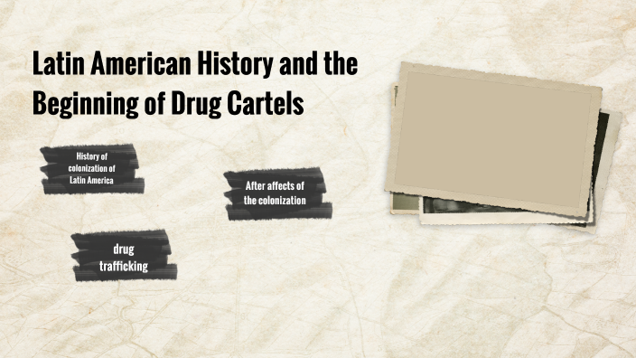 Latin American History and the Beginning of Drug Cartels by Herta ...