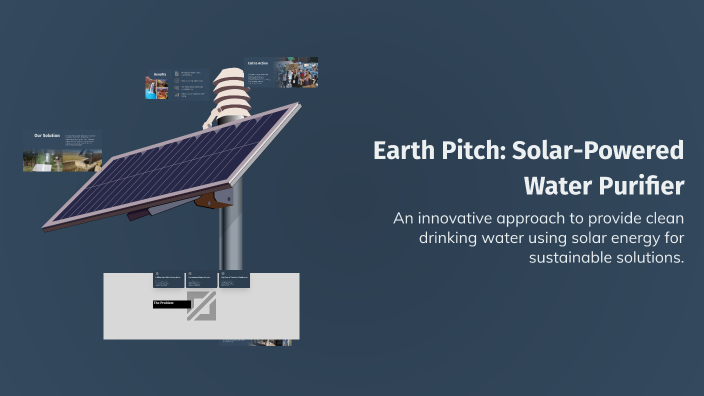 Earth Pitch: Solar-Powered Water Purifier by MARY CHAN PASALINTO on Prezi
