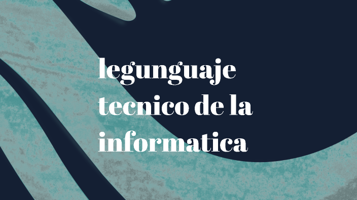 lenguaje tecnico de la informatica by Dilan Betancur on Prezi