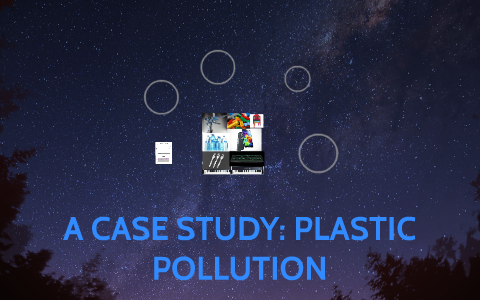 A CASE STUDY: PLASTIC POLLUTION by Han Bo on Prezi