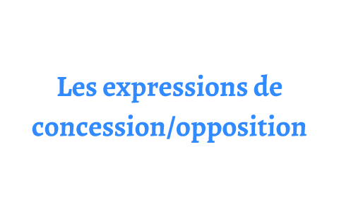 Les expressions de concession/opposition by Shirlei Baptistone on Prezi