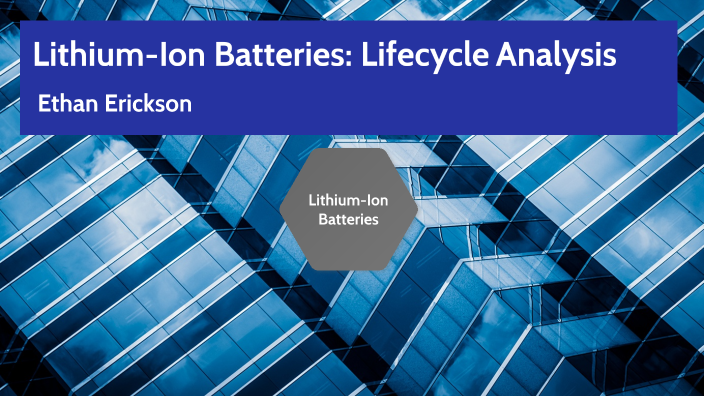 Lifecycle Analysis of Lithium-Ion Batteries by Ethan Erickson on Prezi