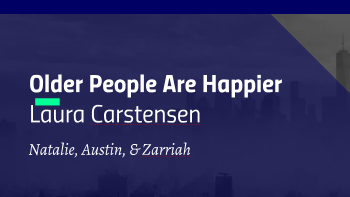 Older People Are Happier by Natalie Jauregui on Prezi