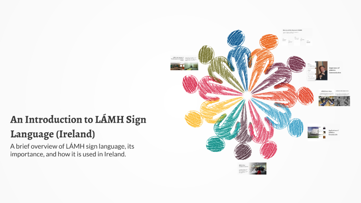 An Introduction to LÁMH Sign Language (Ireland) by pamela Austin on Prezi