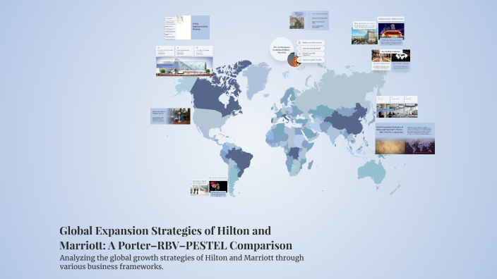Global Expansion Strategies of Hilton and Marriott: A Porter–RBV–PESTEL ...