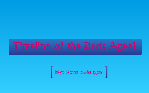 The Dark Ages by kyra belanger on Prezi