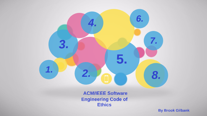The Eight Principles in the ACM?IEEE Software Engineering Code of Ethics by brook gilbank on Prezi