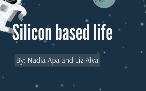 Silicon Based Life by Nadia A on Prezi