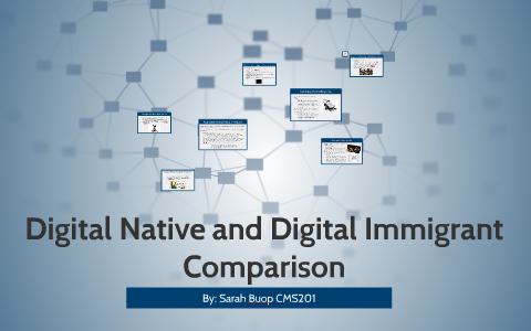 Digital Native and Digital Immigrant Comparison by Sarah Buop on Prezi