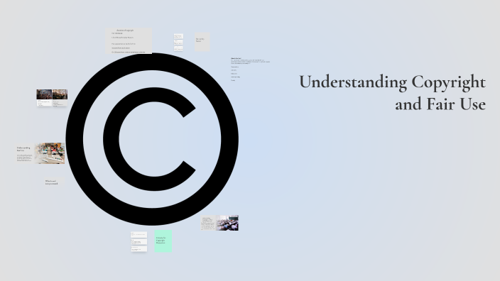 Understanding Copyright and Fair Use by carly Epstein on Prezi