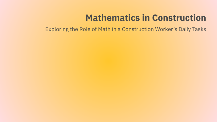 Mathematics in Construction by Charley Bosman on Prezi