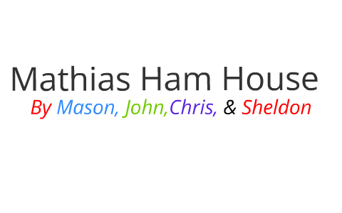 Mathias Ham House by sheldon brown on Prezi